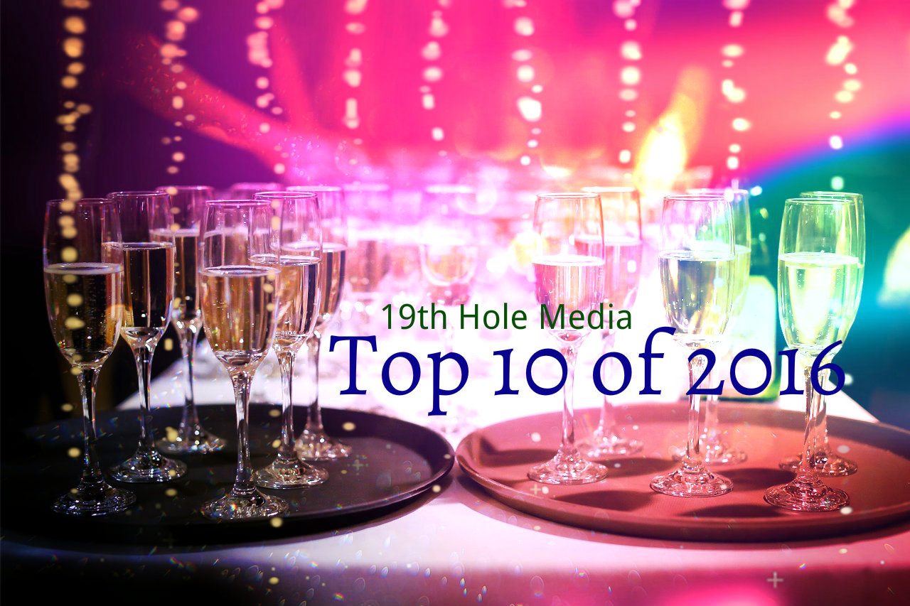 19th Hole Media’s Top 10 of 2016 | 19th Hole Media | Zeb Welborn